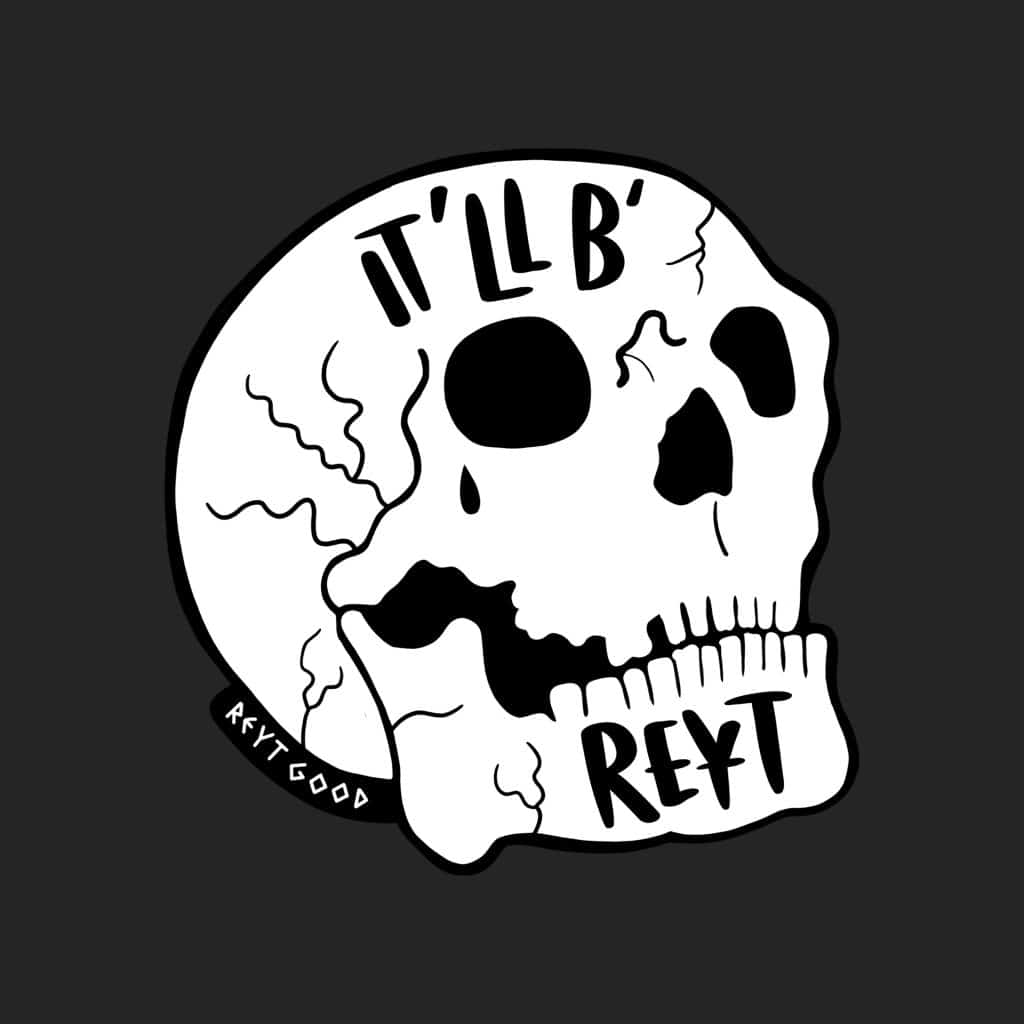 Reyt Good Illustration - "It'll B' Reyt" Skull acrylic pin badge